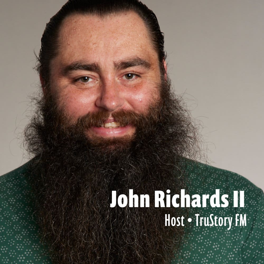 John Richards II • Host on TruStory FM